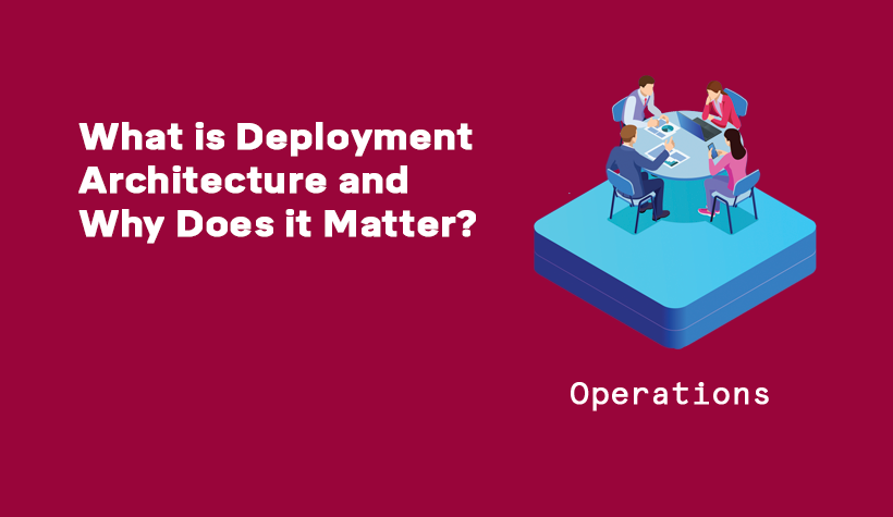 What is Deployment Architecture and Why Does it Matter? - Intact
