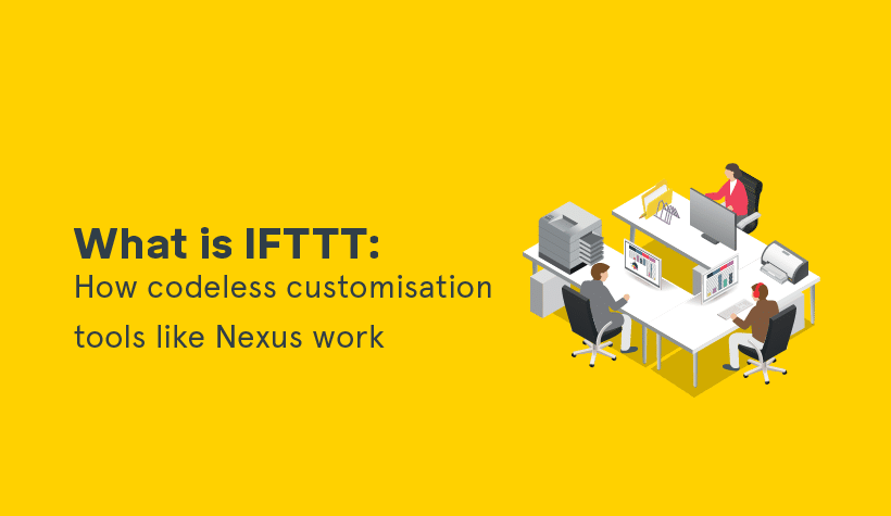 What is IFTTT: How codeless customisation tools work - Intact iQ Nexus