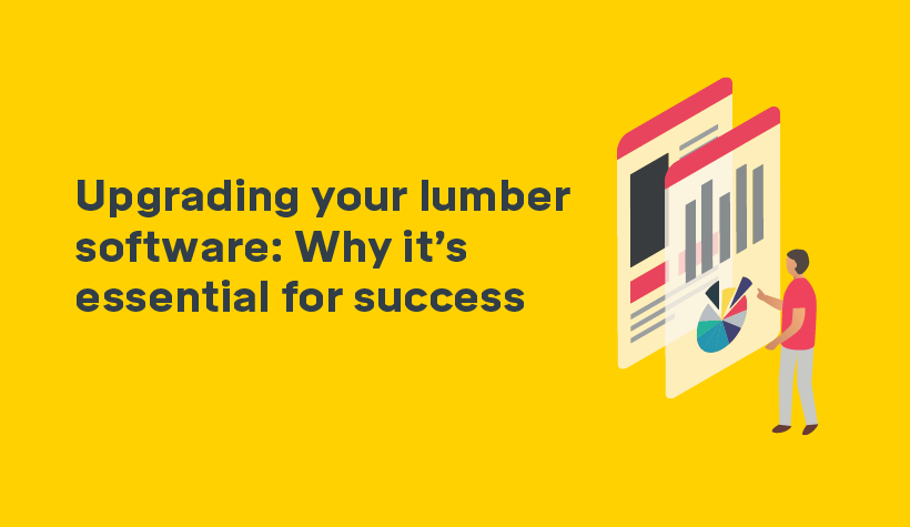 Learn why upgrading your lumber software is essential for success